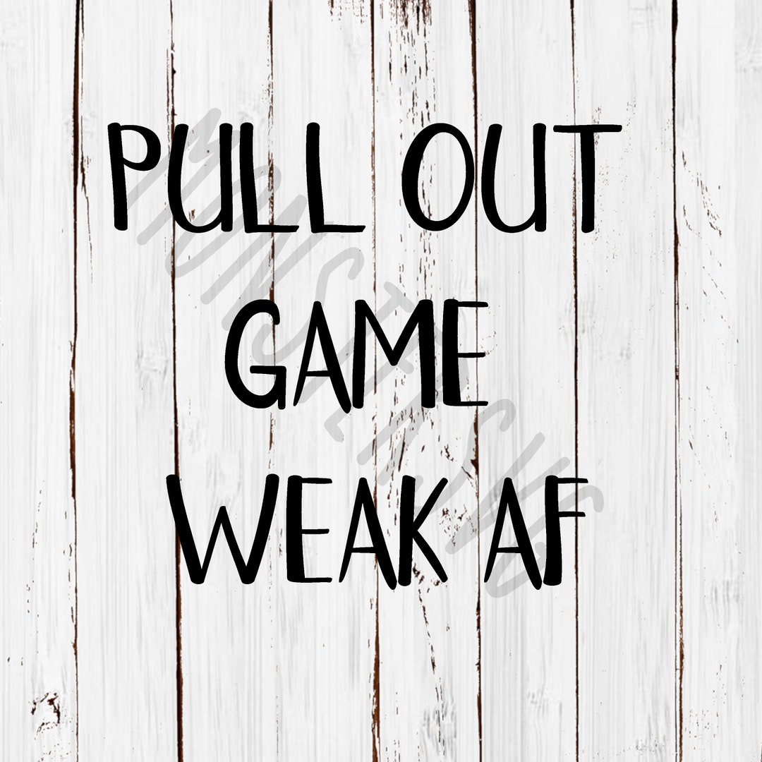 Pull Out Game Weak Af Funny Father's Day SVG PNG JPG Diy Gift Idea - Etsy