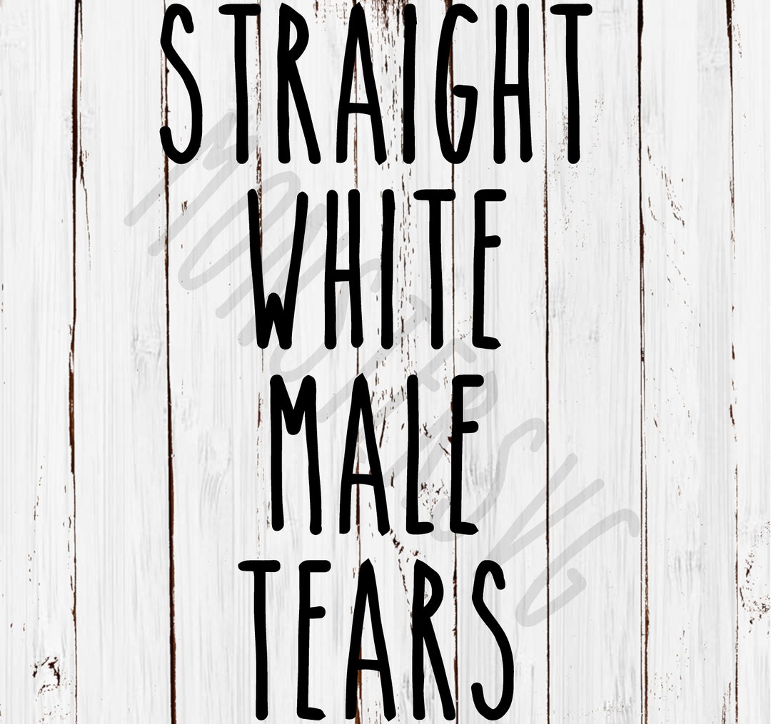 Straight White Male Tears Funny Digital Design SVG JPG PNG - Etsy