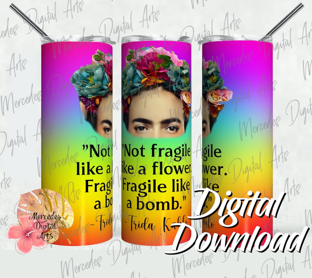 Frida Kahlo PNG Wrap. Rainbow Not Fragile Like a Flower Frida 20oz ...