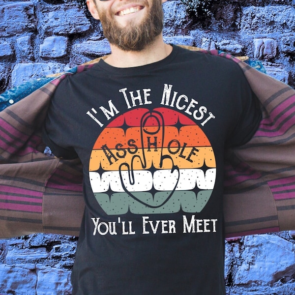 Im The Nicest Asshole Youll Ever Meet T Shirt Etsy