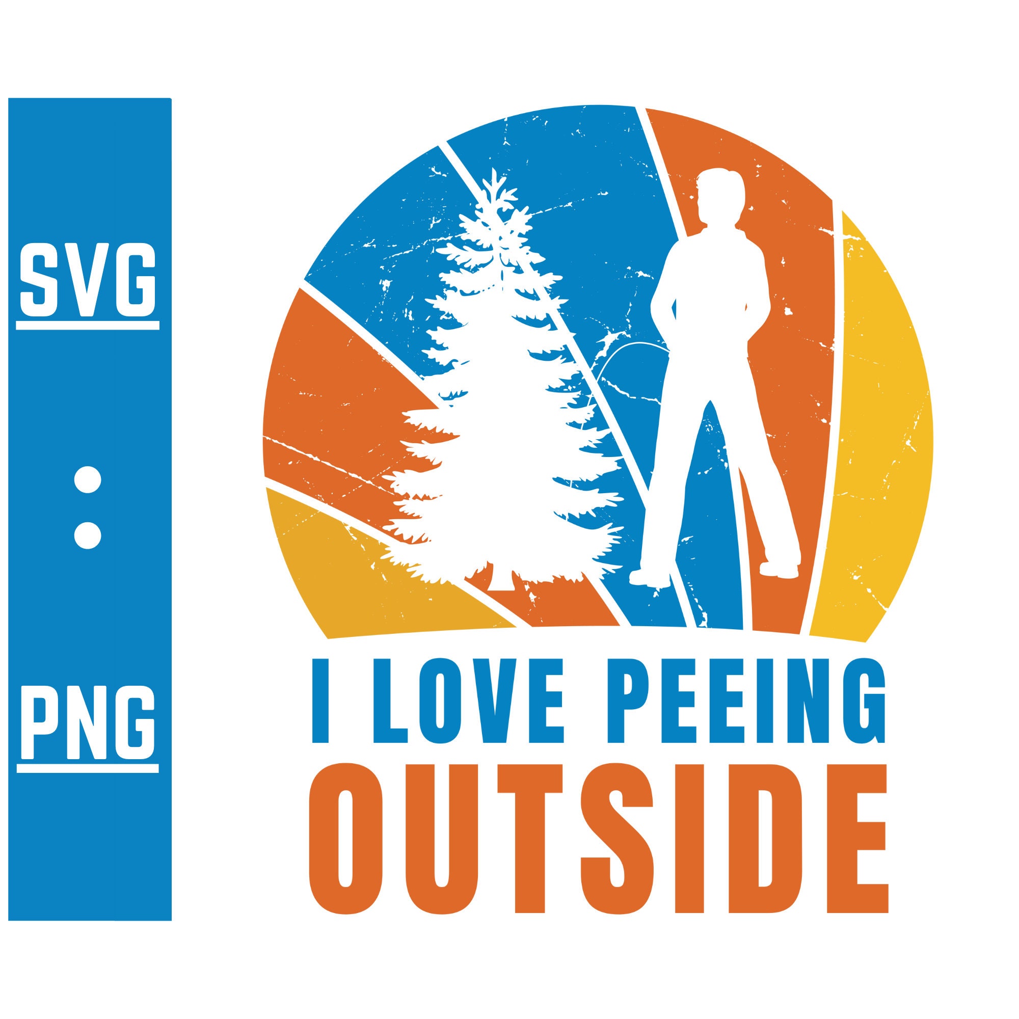 I Love Peeing Outside SVG, I Love Peeing Outside PNG, I Love Peeing ...
