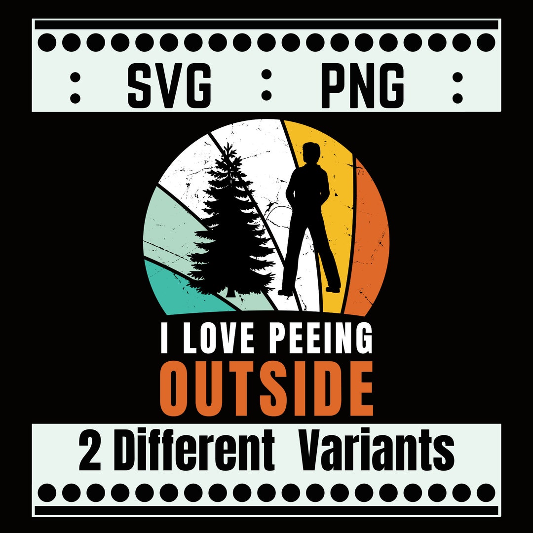 I Love Peeing Outside SVG, I Love Peeing Outside PNG, I Love Peeing ...