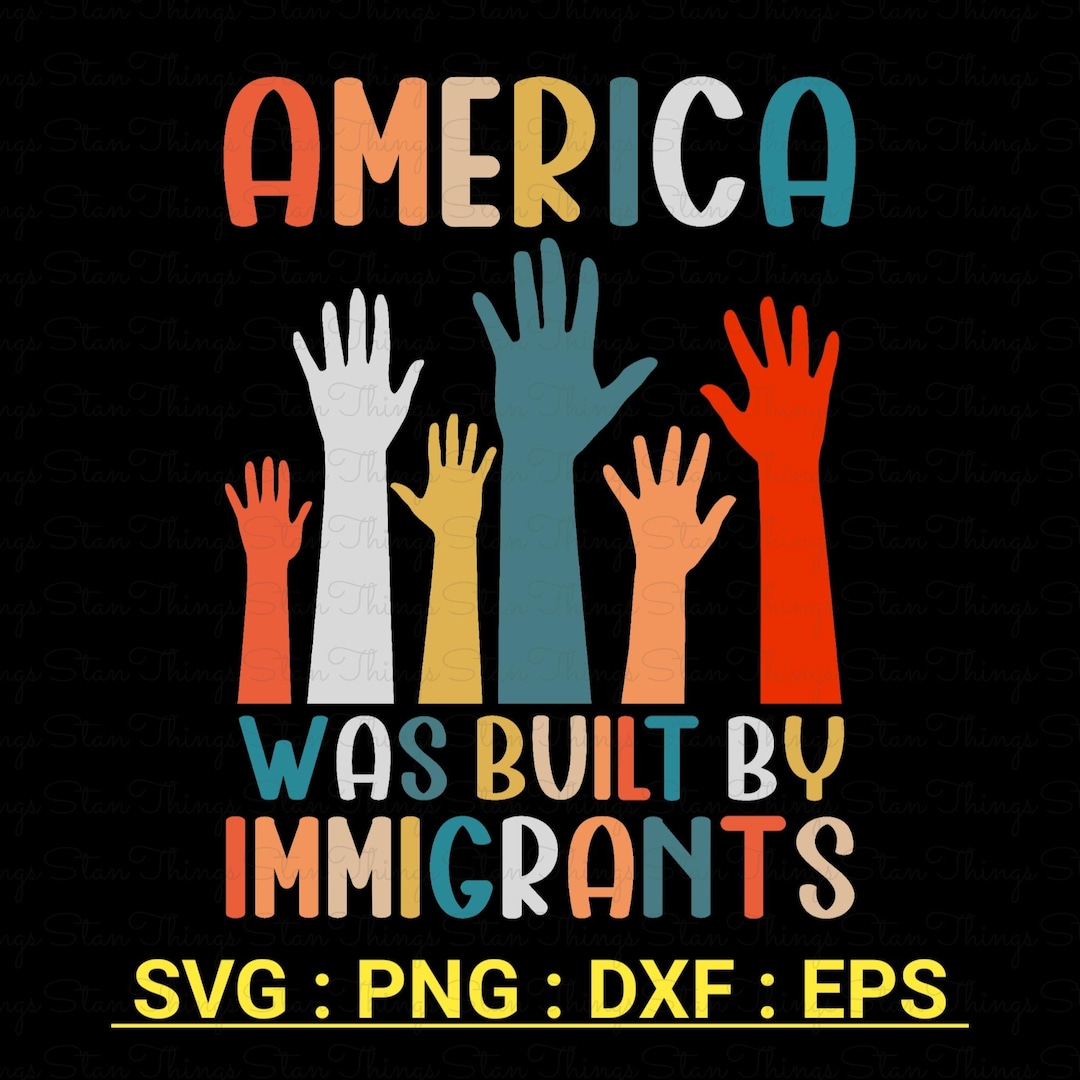 America Was Built by Immigrants SVG America Was Built by Immigrants PNG ...