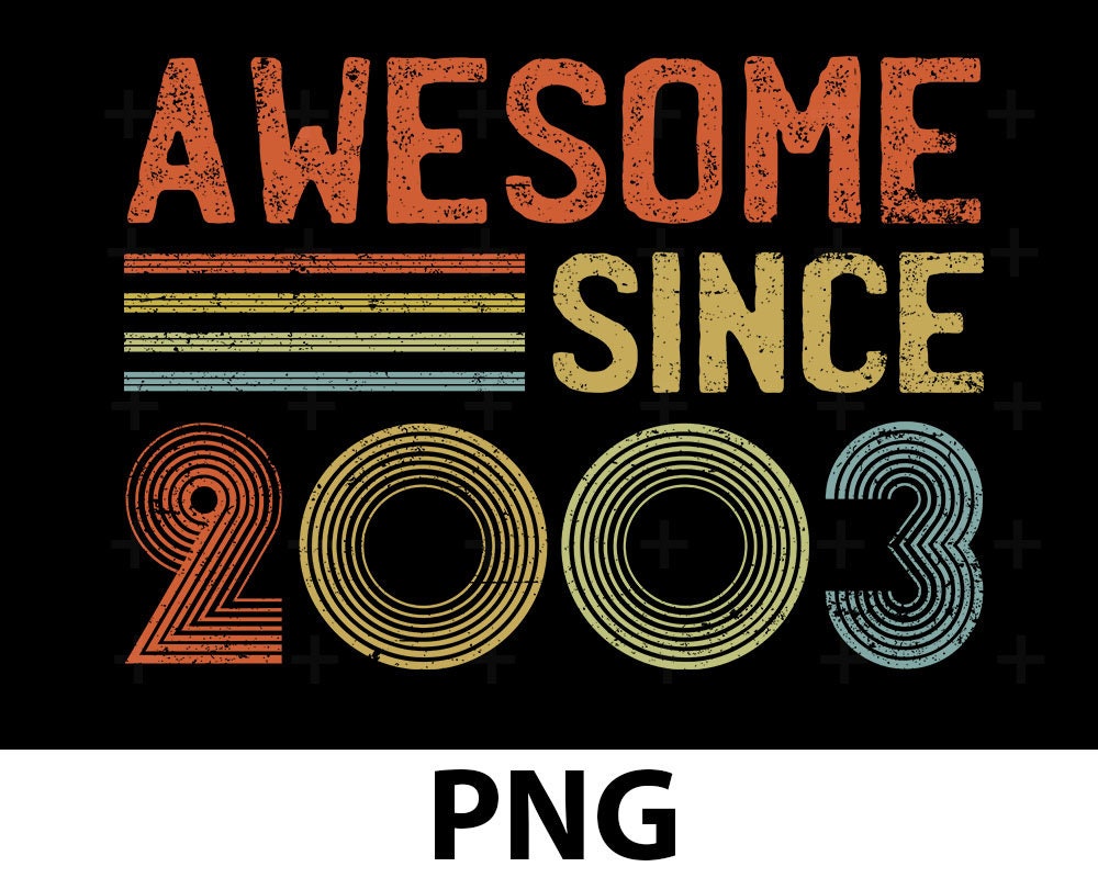Awesome Since 2003 PNG 20th Birthday PNG 20 Year Old PNG 2003 Retro ...