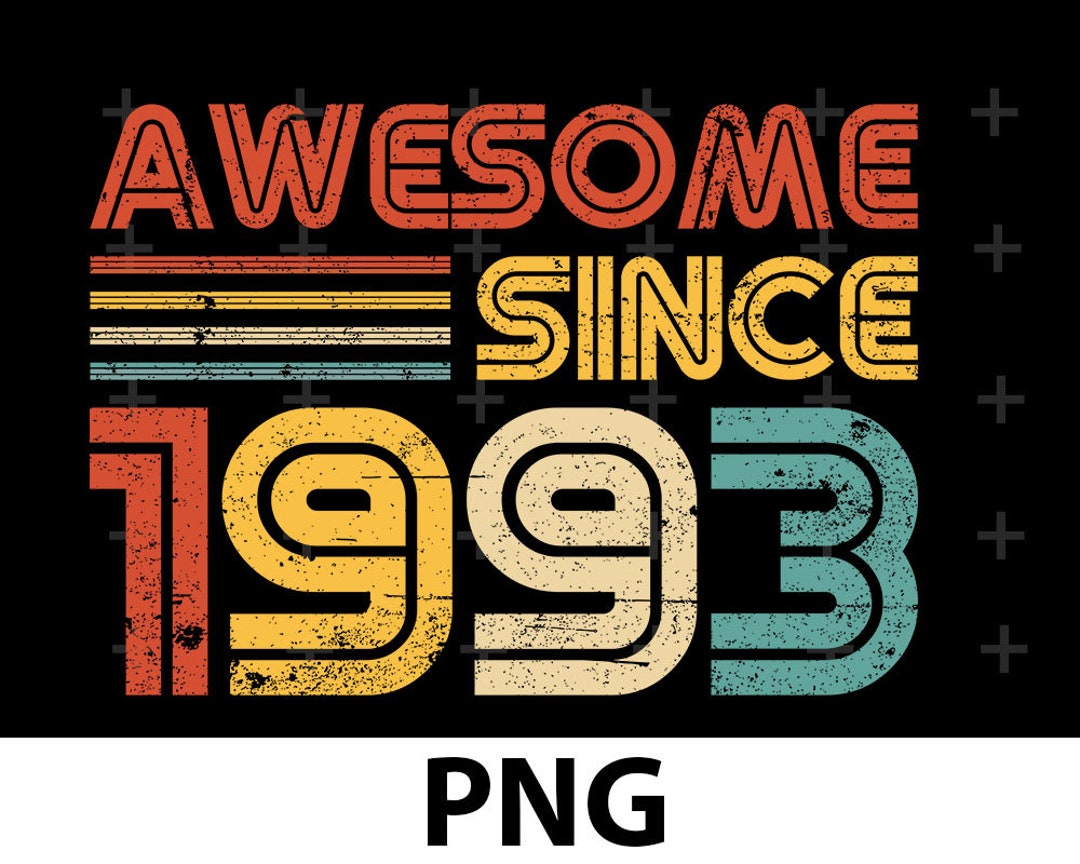 Awesome Since 1993 PNG 30th Birthday PNG 30 Year Old PNG 1993 Retro ...