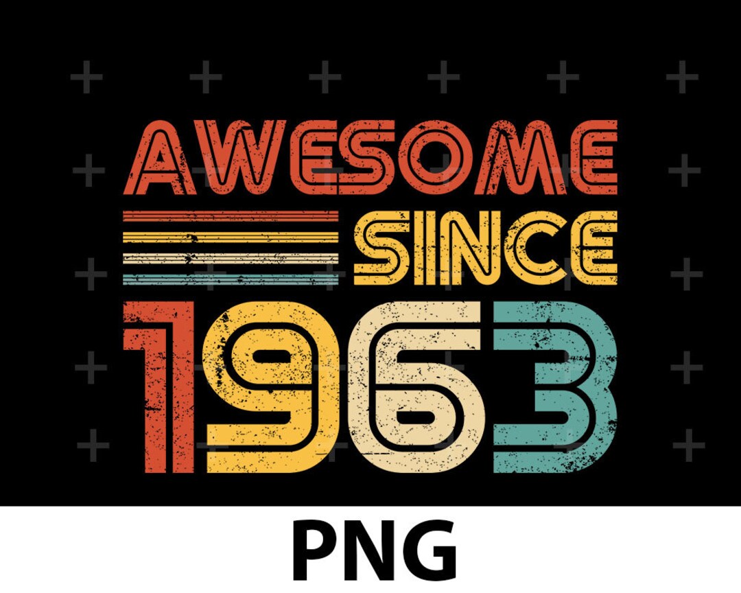 Awesome Since 1963 PNG 60th Birthday PNG 60 Year Old PNG 1963 Retro ...