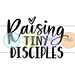 Raising Tiny Disciples Svg for Cricut and Silhouette Cameo, Free ...