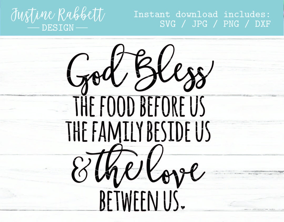 God Bless the Food Before Us the Family Beside Us the Love Between Us ...