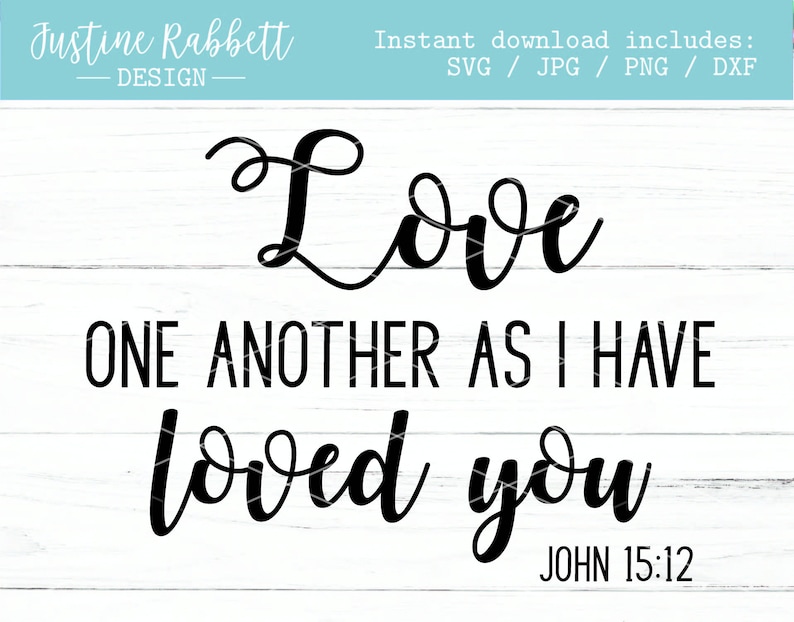 Love One Another as I Have Loved You John 15 12 SVG Cut File - Etsy