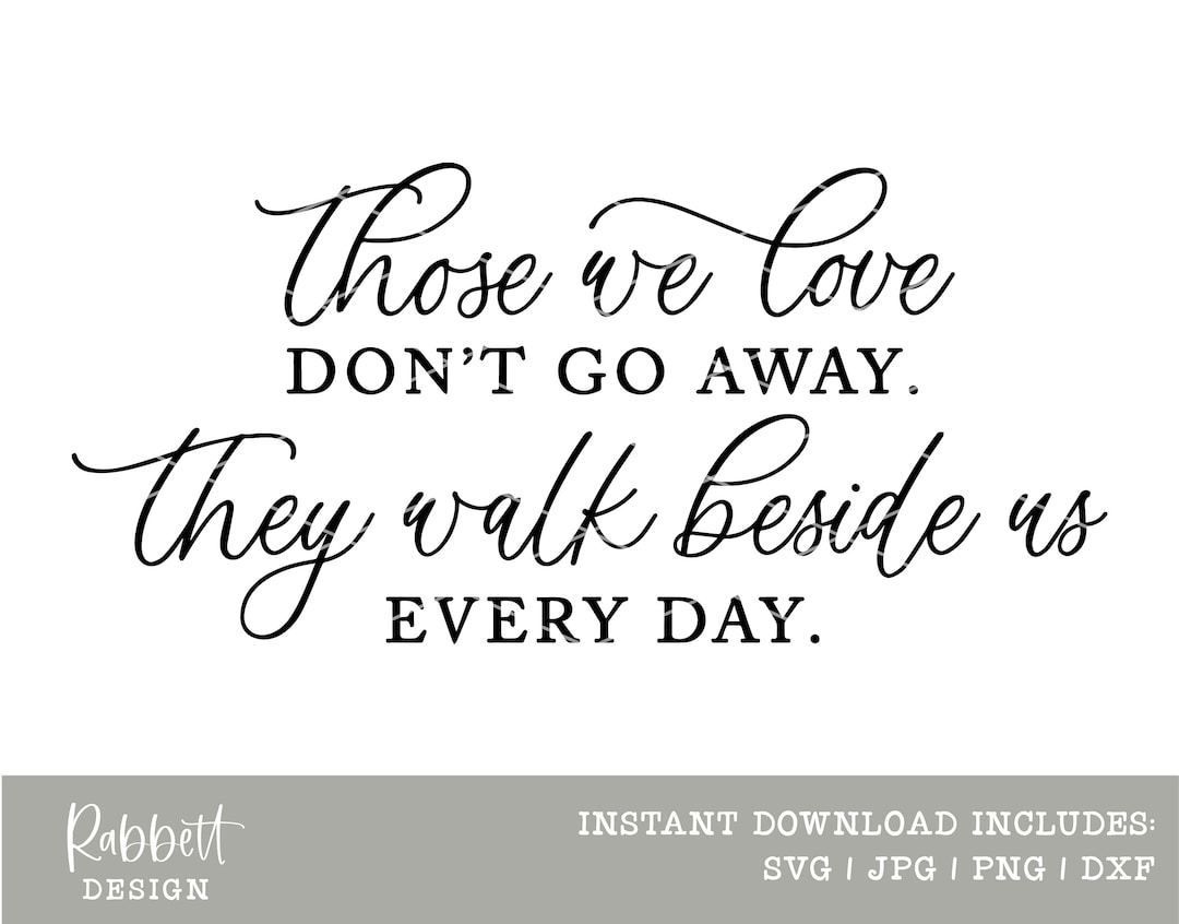 Those We Love Don't Go Away They Walk Beside Us Every Day Instant Download SVG Sympathy Sign ...