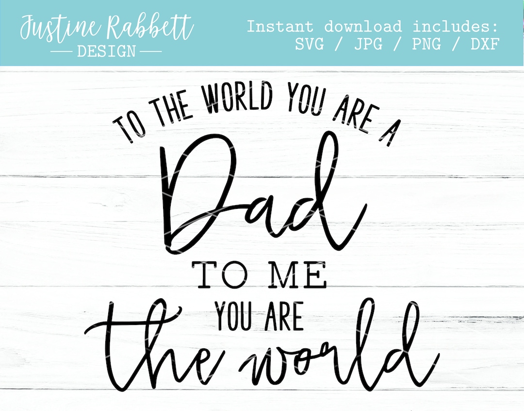 To the World You Are a Dad, to Me You Are the World, Sentimental Father ...