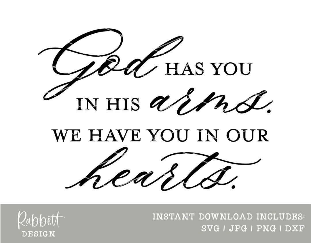 God Has You in His Arms We Have You in Our Hearts | SVG Cut File | Svg ...