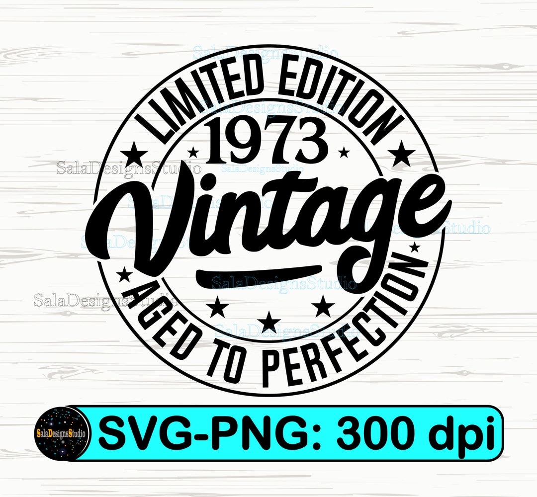 Vintage 1973 Svg, 50th Birthday Svg, 1973 Shirt Svg, 1973 Aged to Perfection, 1973 Limited ...