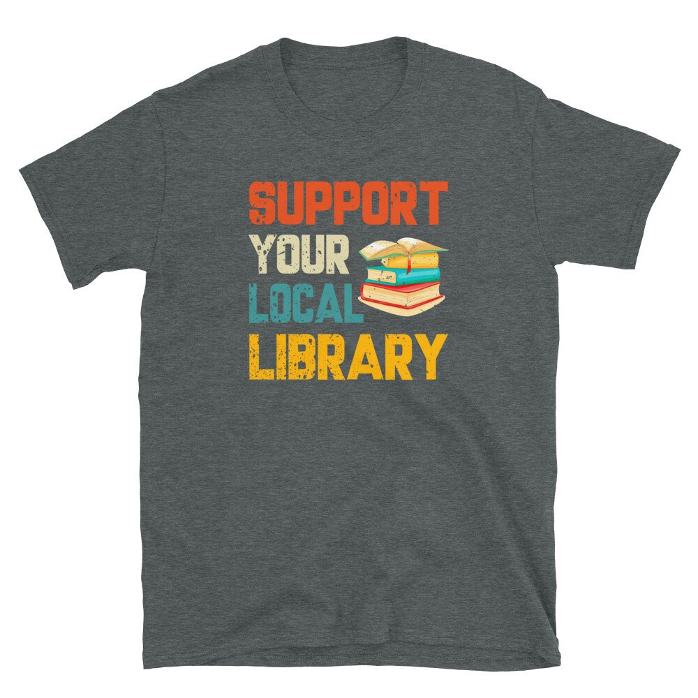 Support Your Local Library Unisex Tshirt/ Book Lover Gift/ - Etsy UK
