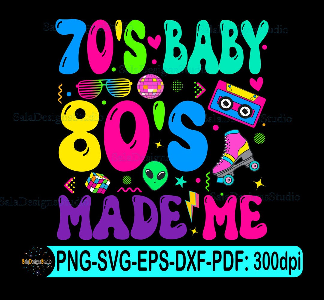 70's Baby 80's Made Me Svg Png, Eighties Svg, 70s Birthday Svg, 70s 80s ...