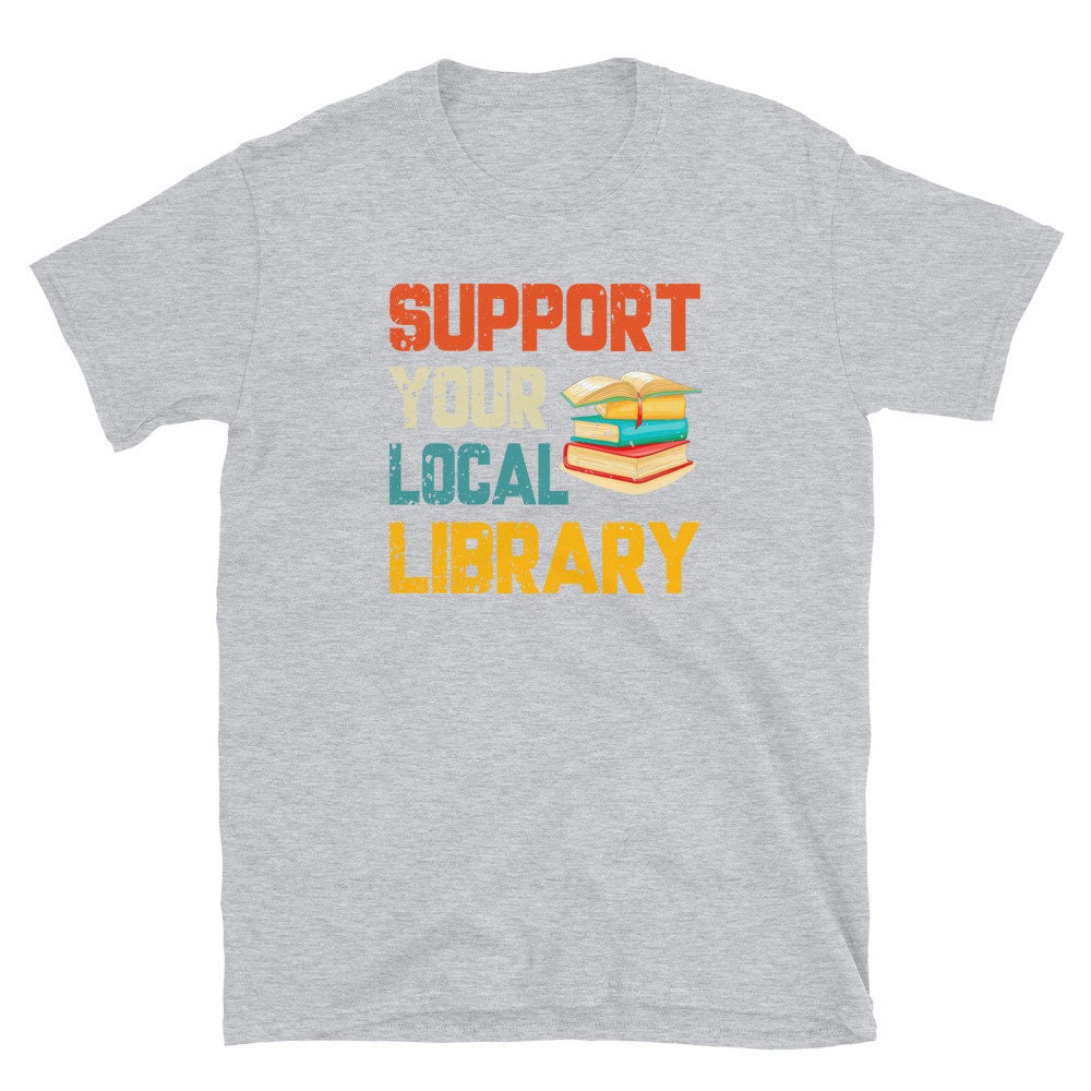 Support Your Local Library Unisex Tshirt/ Book Lover Gift/ - Etsy UK