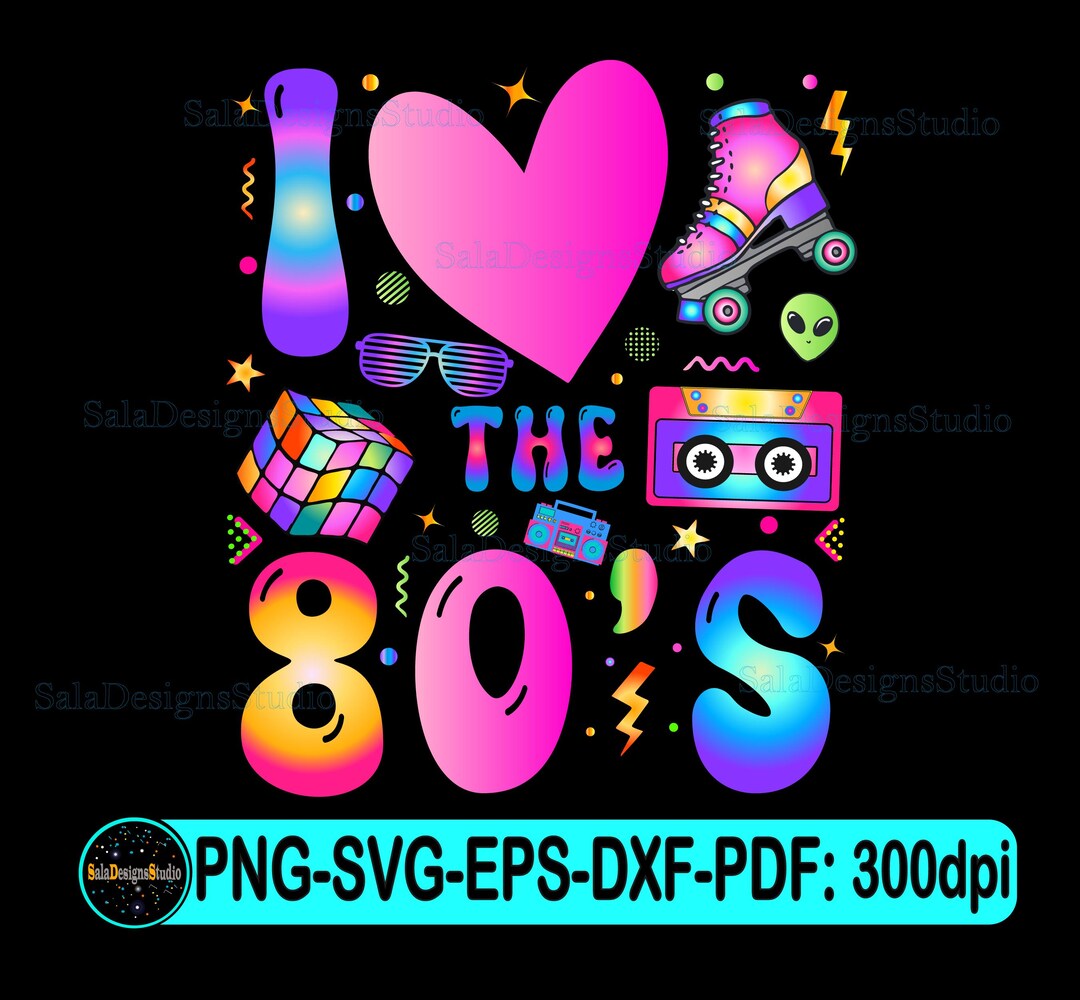 I Love the 80s Svg Png, Eighties Svg, 80s Birthday Retro Svg, 80s Retro ...