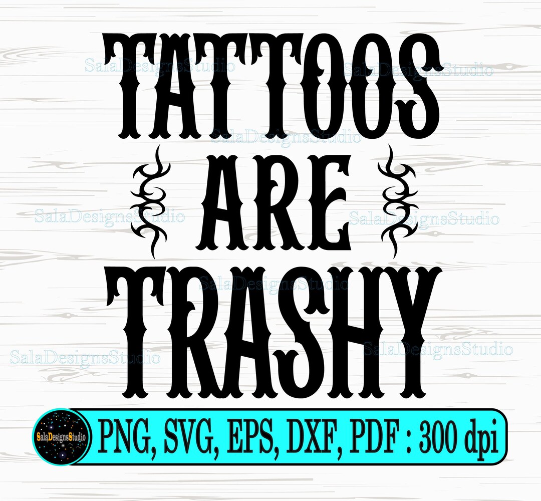 Tattoos Are Trashy SVG PNG, Sarcastic Svg, Inked Svg, Tattoo Artist Svg ...