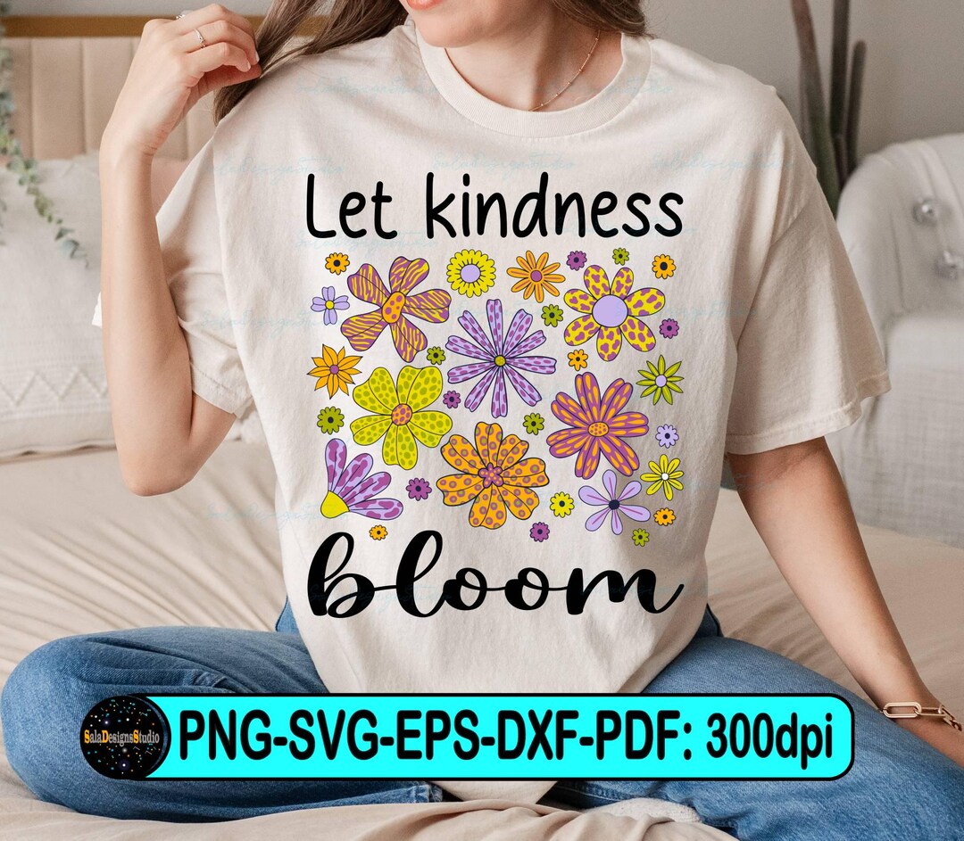 Let Kindness Bloom Svg Png, Flower Sublimation, Mental Health Svg, Be ...