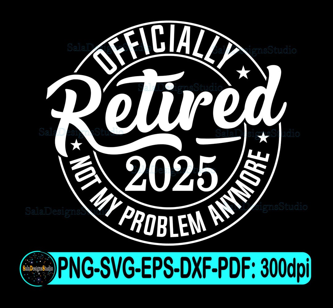 2025 Officially Retired Svg, Retirement Svg Png, 2025 Svg, Officially ...
