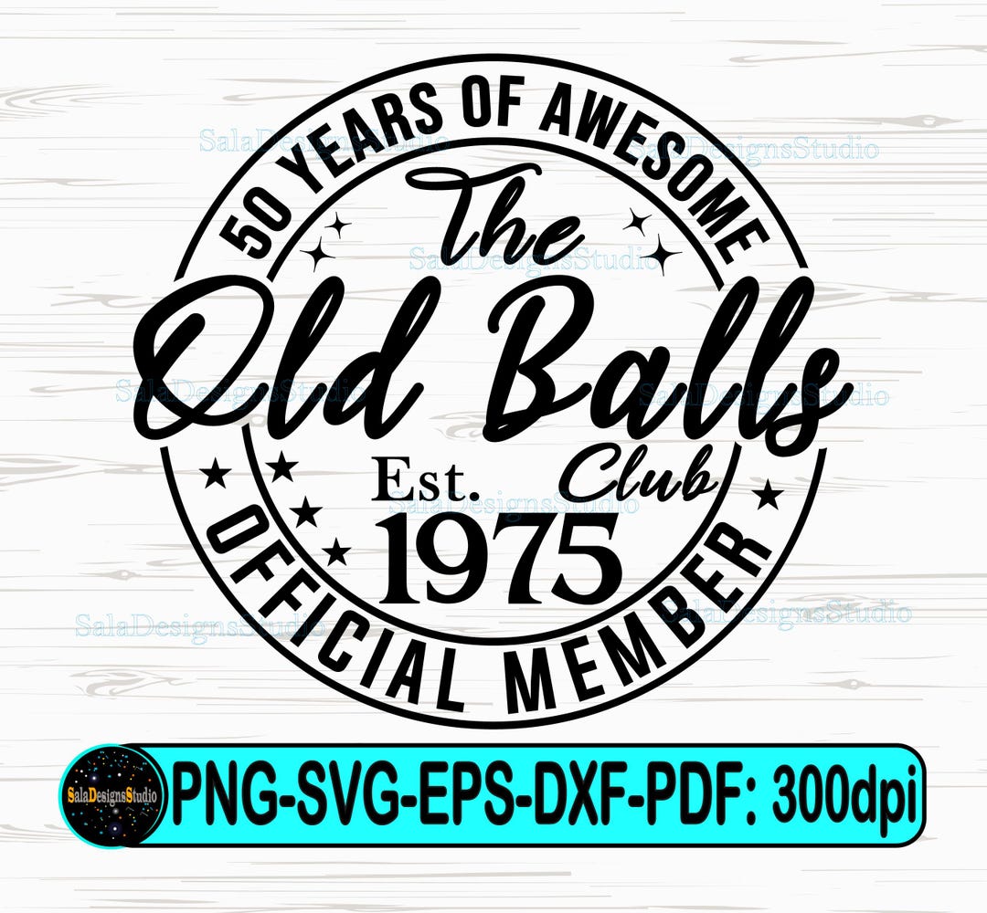 50th Birthday Svg Png, Official Member the Old Balls Club Est 1975 Svg ...