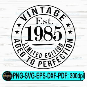 40th Birthday Svg, Vintage 1985 Svg, 1985 Aged to Perfection, 1985 Limited Edition Svg Png, 1985 ...
