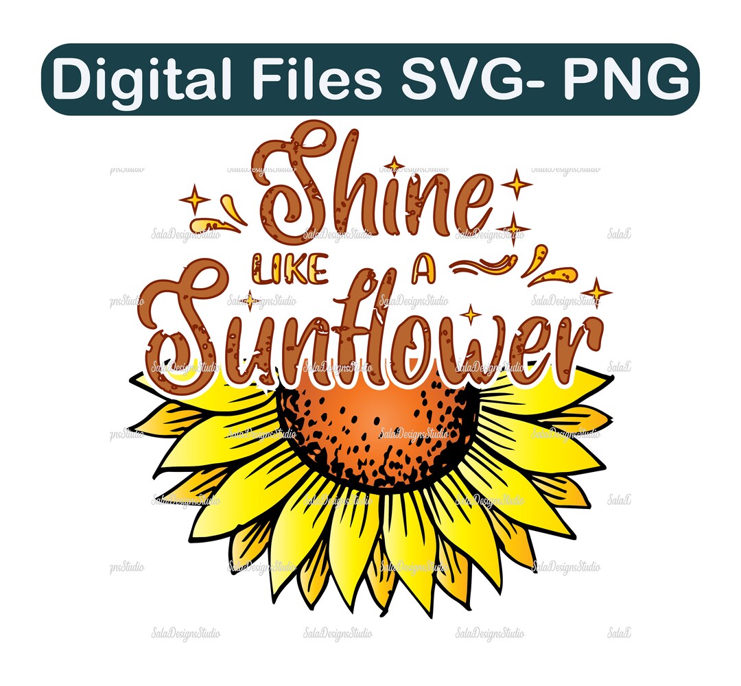 Shine Like a Sunflower Svg, Sunflower Svg, Sunflower Quote Png ...
