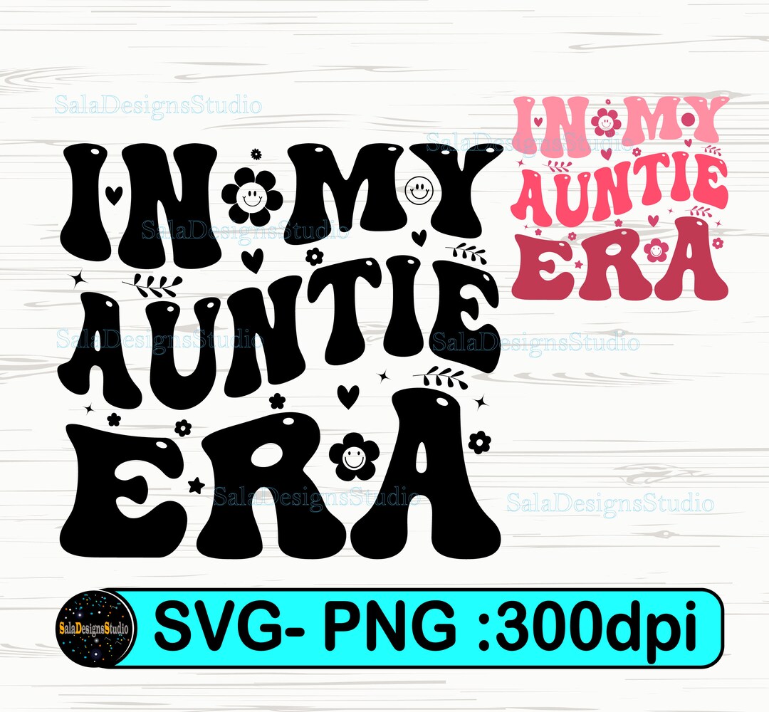 In My Auntie Era SVG, Auntie Svg, Aunt Svg, Auntie Era Svg, Funny Aunt ...