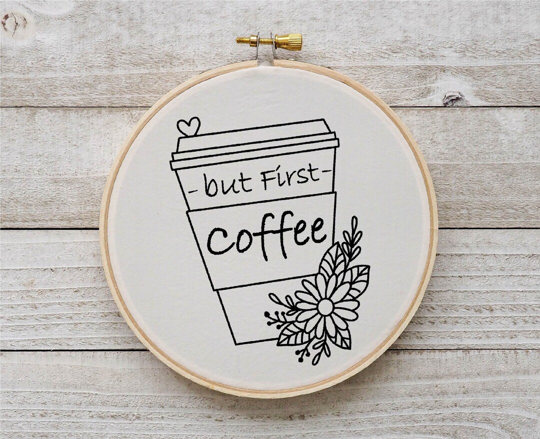 But First Coffee Embroidery Pattern Coffee Addict Hand Embroidery ...