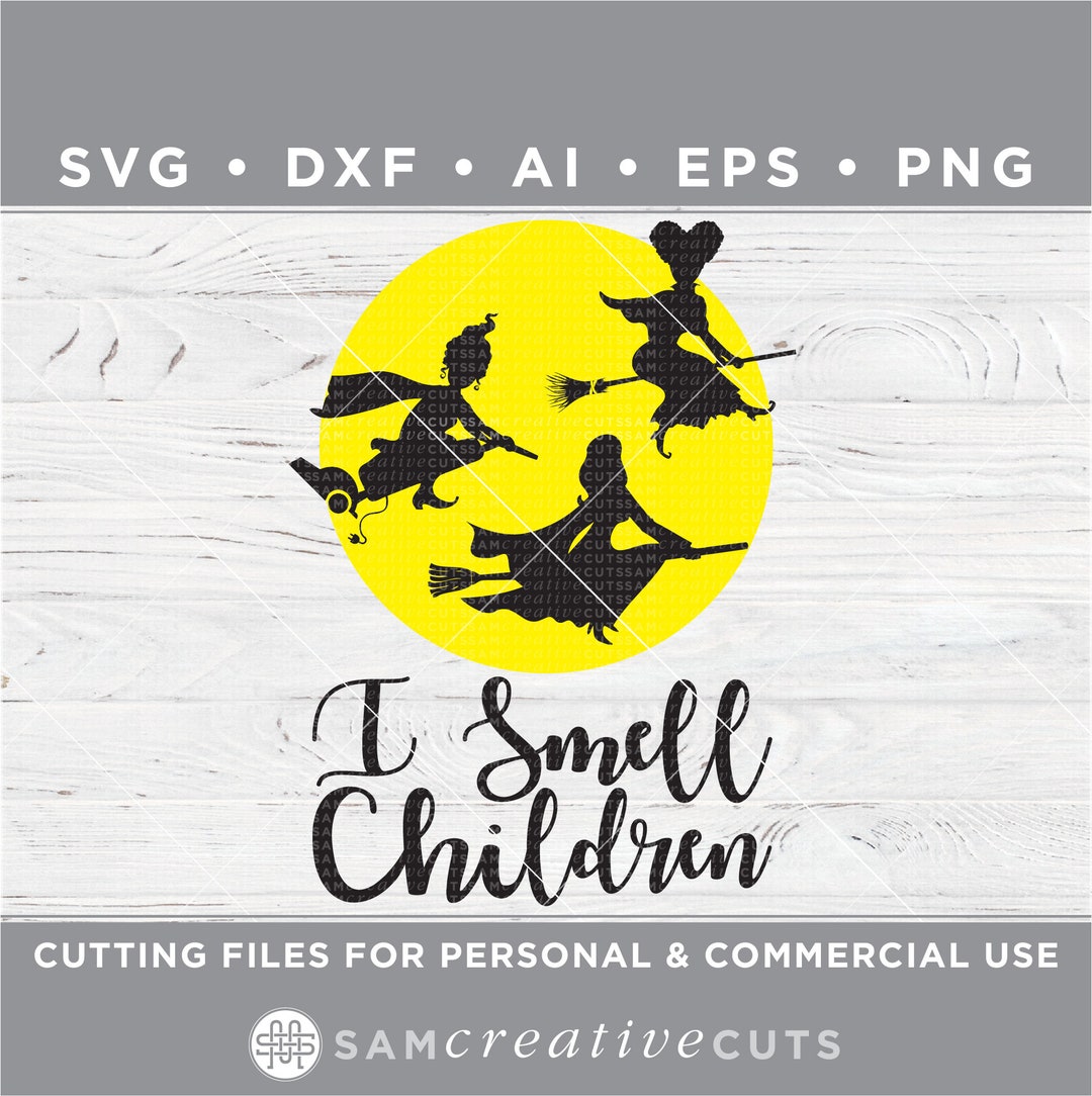 I Smell Children SVG / Come! We Fly! SVG / Hocus Pocus Svg/ Sanderson ...