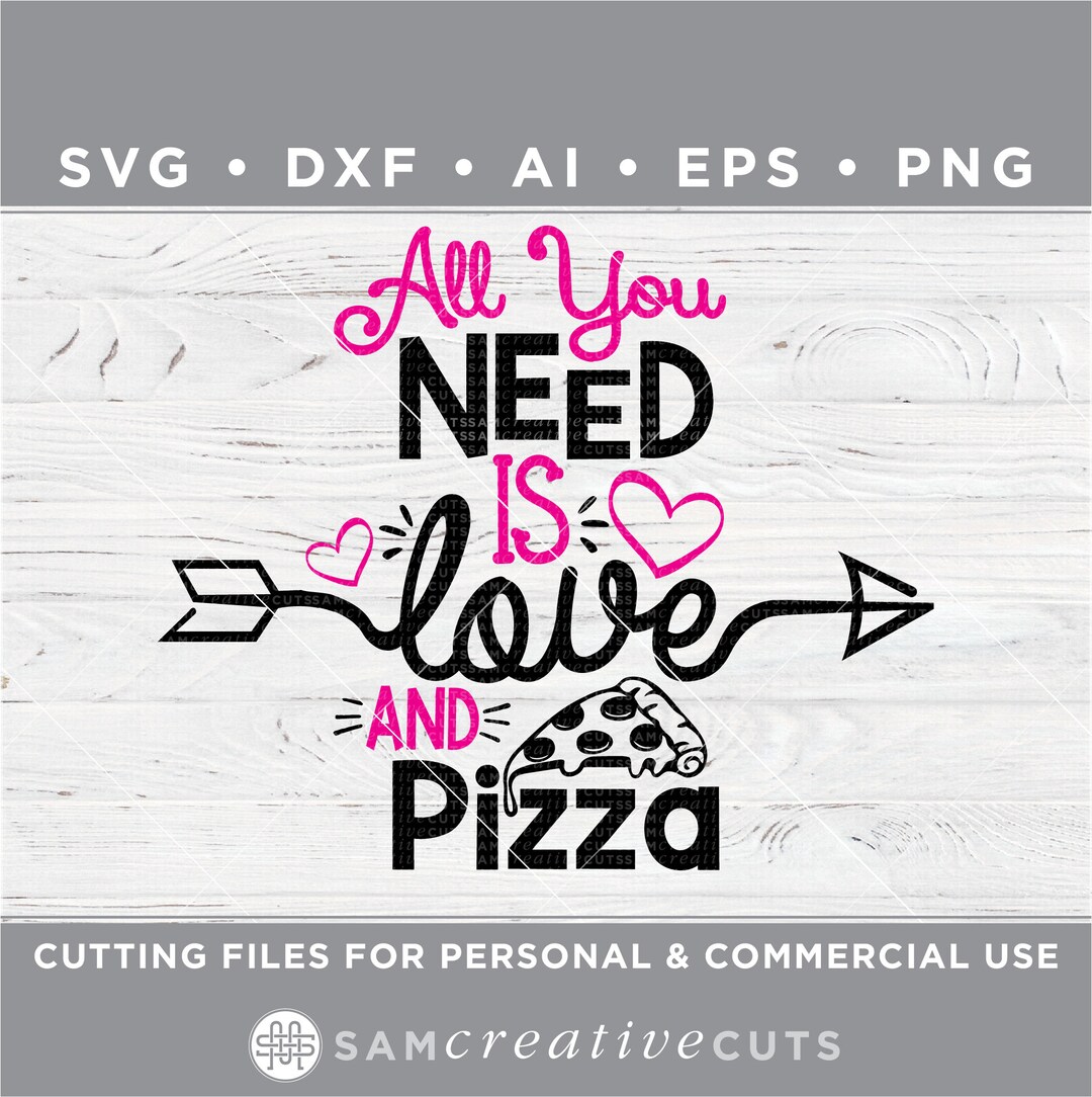 All You Need is Love and Pizza SVG / Funny Valentine's Day SVG / Mom ...