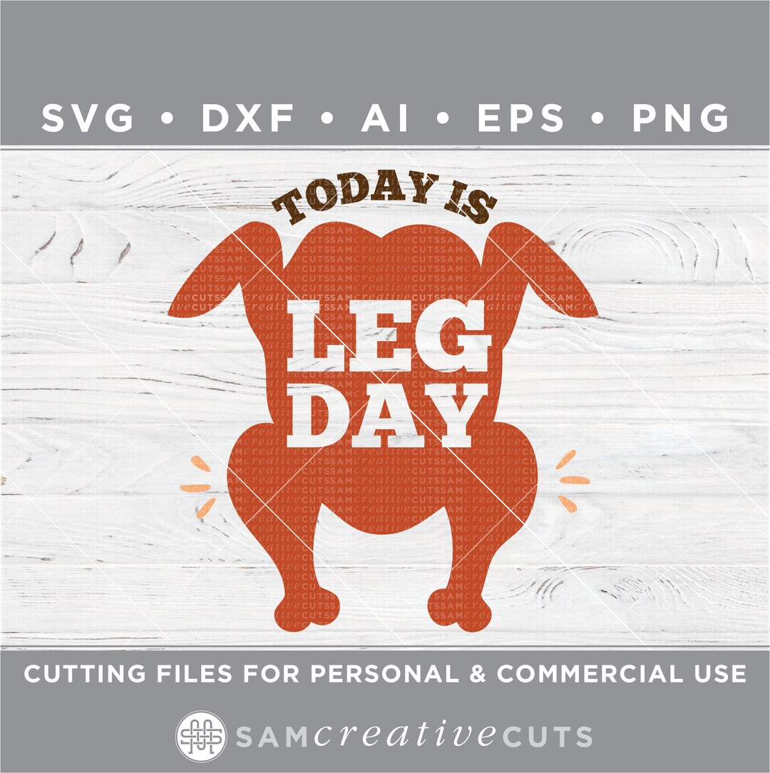 Today is Leg Day SVG, Turkey Leg SVG, Leg Man Svg, Thanksgiving Day Svg ...