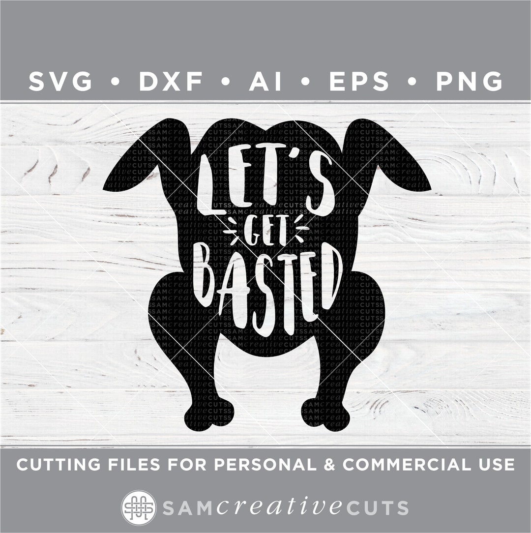 Let's Get Basted SVG, Turkey SVG, Funny Thanksgiving SVG - Cutting ...