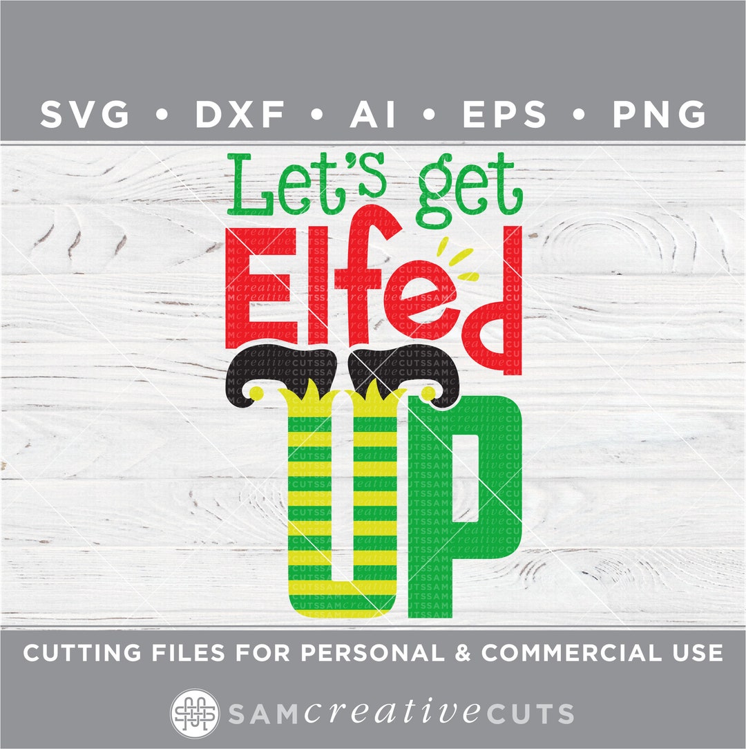 Let's Get Elfed up SVG / Elf SVG / Christmas Svg / Holiday SVG ...