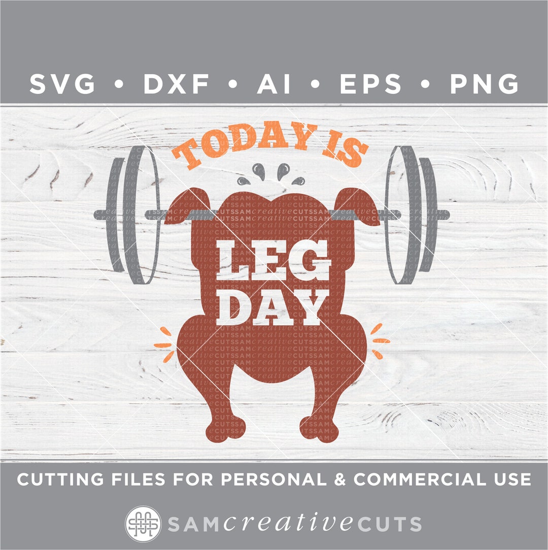 Today is Leg Day SVG, Turkey Leg SVG, Leg Man Svg, Thanksgiving Day Svg ...