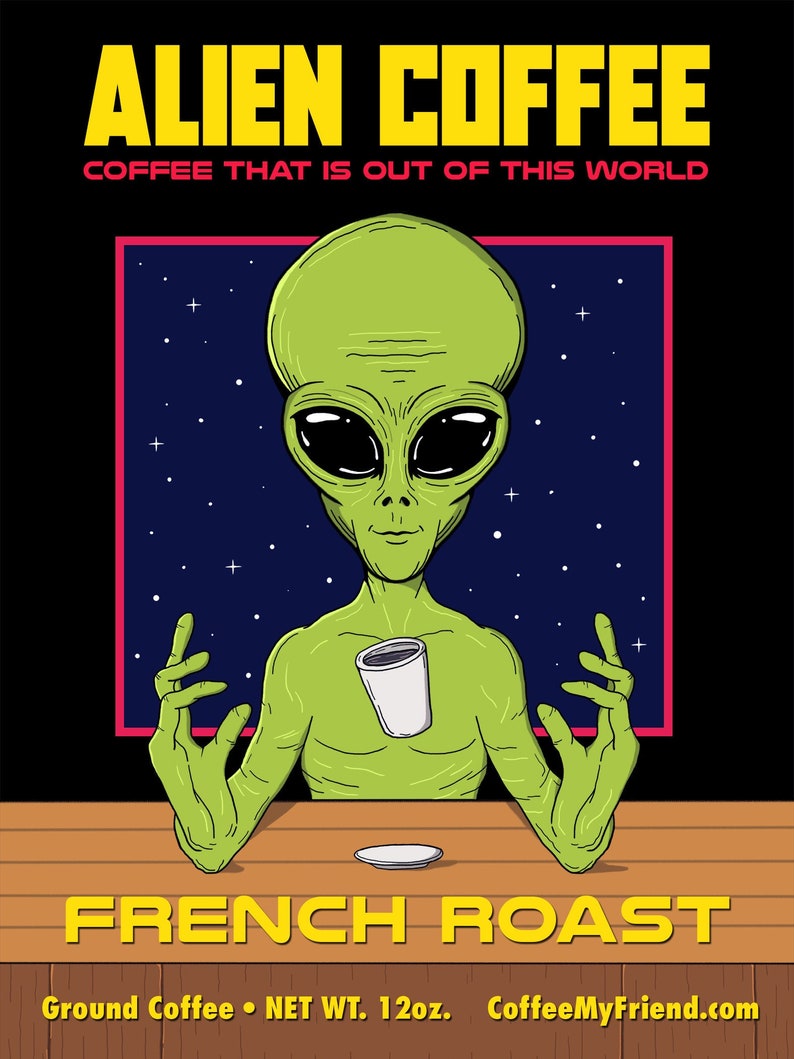 Alien French Roast Coffee 12 Oz Freshly Roasted Ground Coffee Coffee My ...