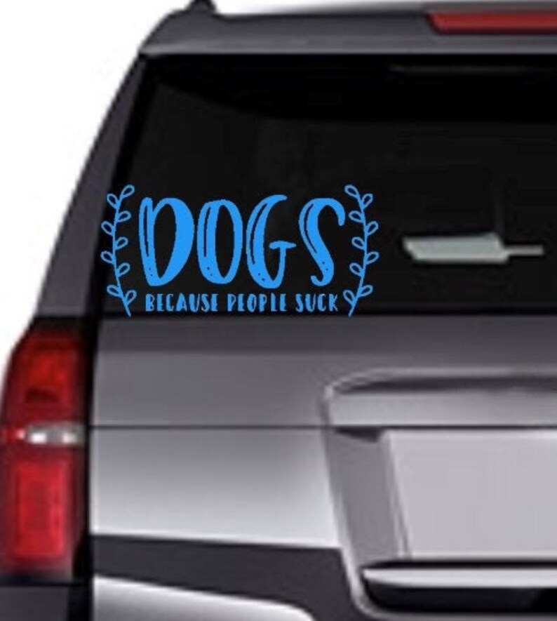 DOGS Because People Suck Decal Car Decal Decal for Car - Etsy