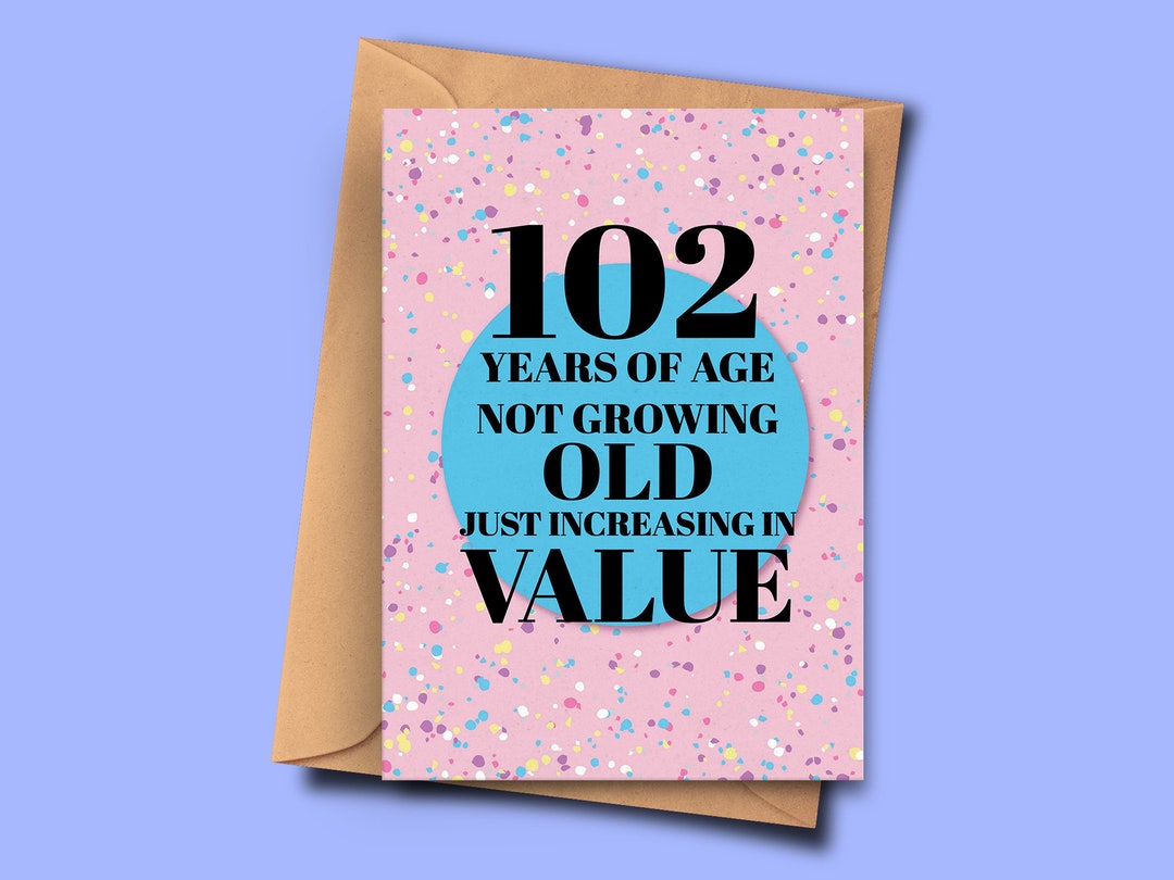 Funny 102nd Birthday Card 102 Years of Age Not Growing Old Just ...