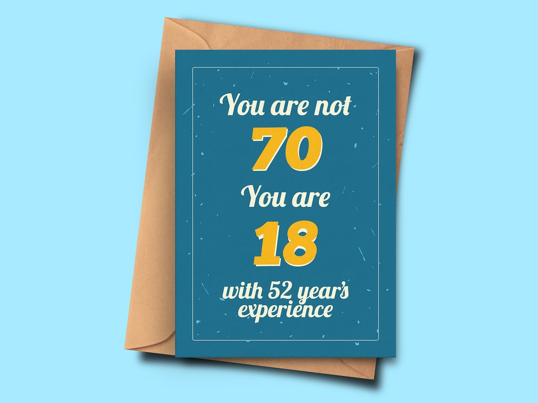 Funny 70th Birthday Card You Are Not 70 You Are 18 With 52 Years ...