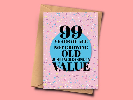 Funny 99th Birthday Card 99 Years of Age Not Growing Old Just | Etsy