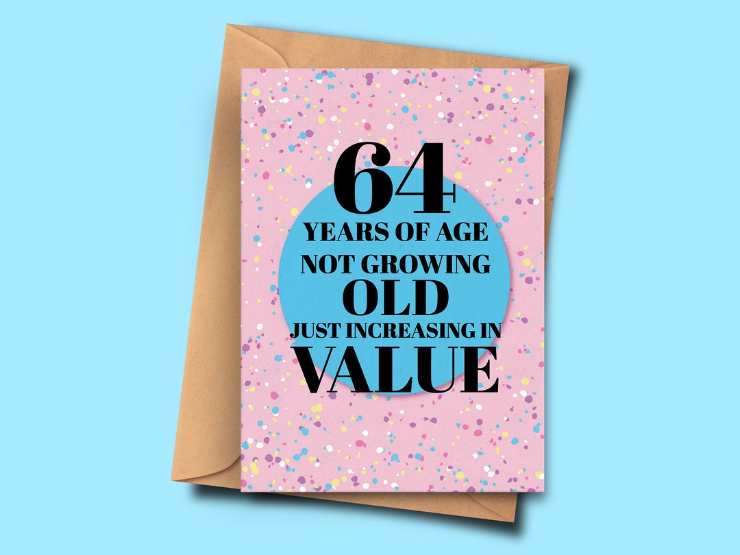 funny-64th-birthday-card-64-years-of-age-not-growing-old-just