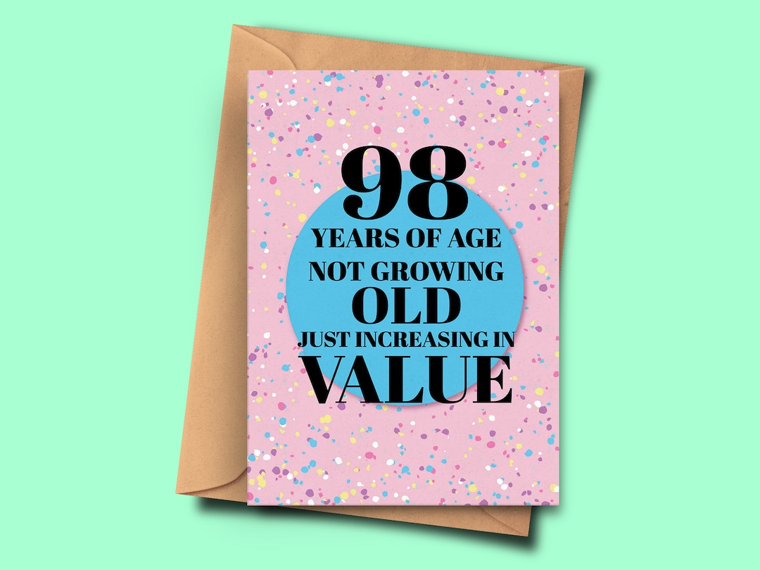 Funny 98th Birthday Card. 98 Years of Age Not Growing Old Just ...