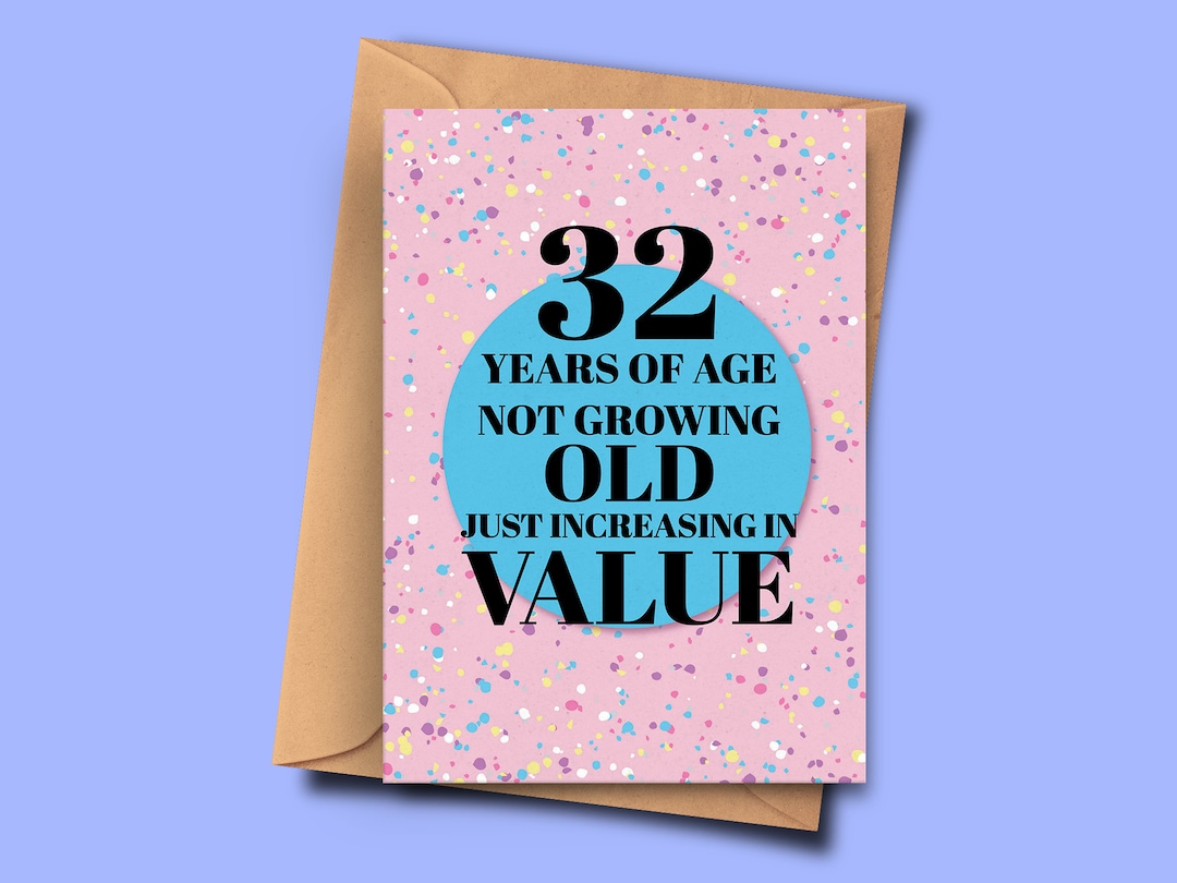 Funny 32nd Birthday Card. 32 Years of Age Not Growing Old Just ...