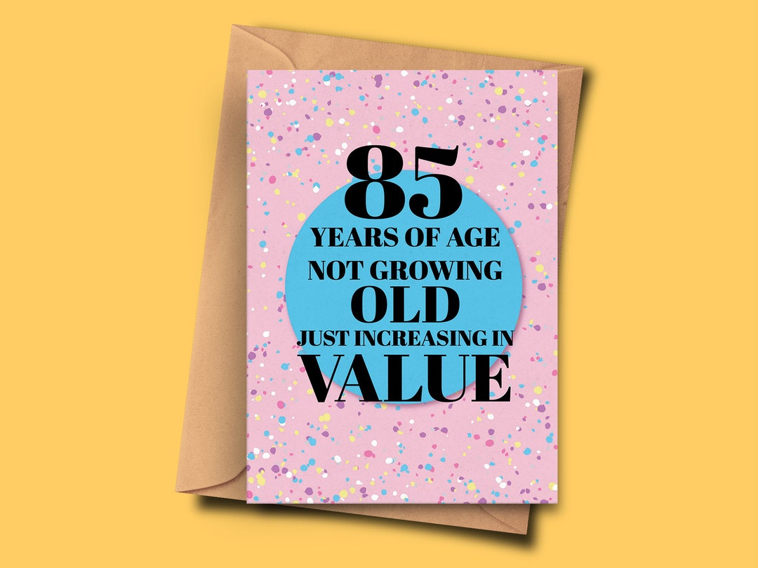 Funny 85th Birthday Card 85 Years of Age Not Growing Old Just ...