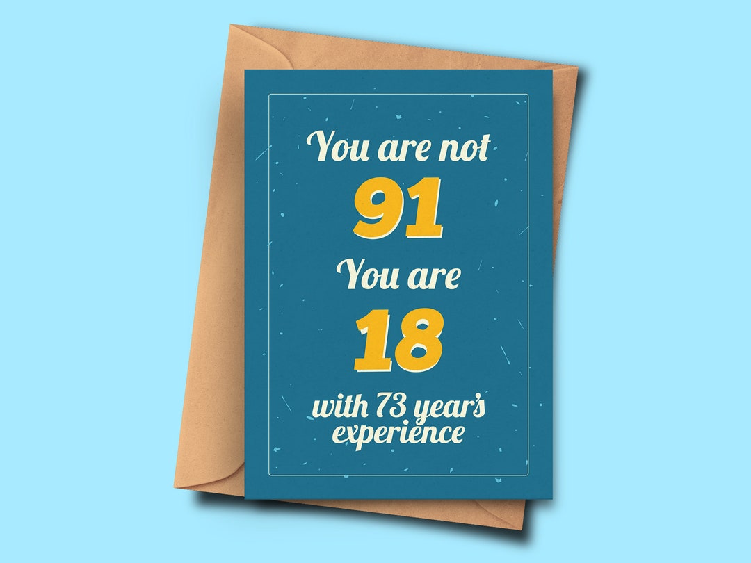 Funny 91st Birthday Card You Are Not 91 You Are 18 With 73 Years ...