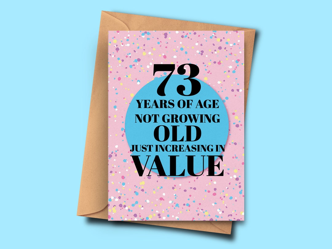 Funny 73rd Birthday Card. 73 Years of Age Not Growing Old Just ...