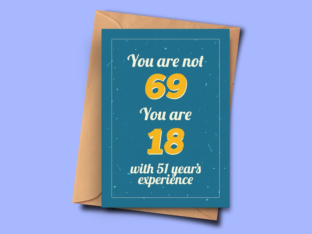 Funny 69th Birthday Card You Are Not 69 You Are 18 With 51 Years ...