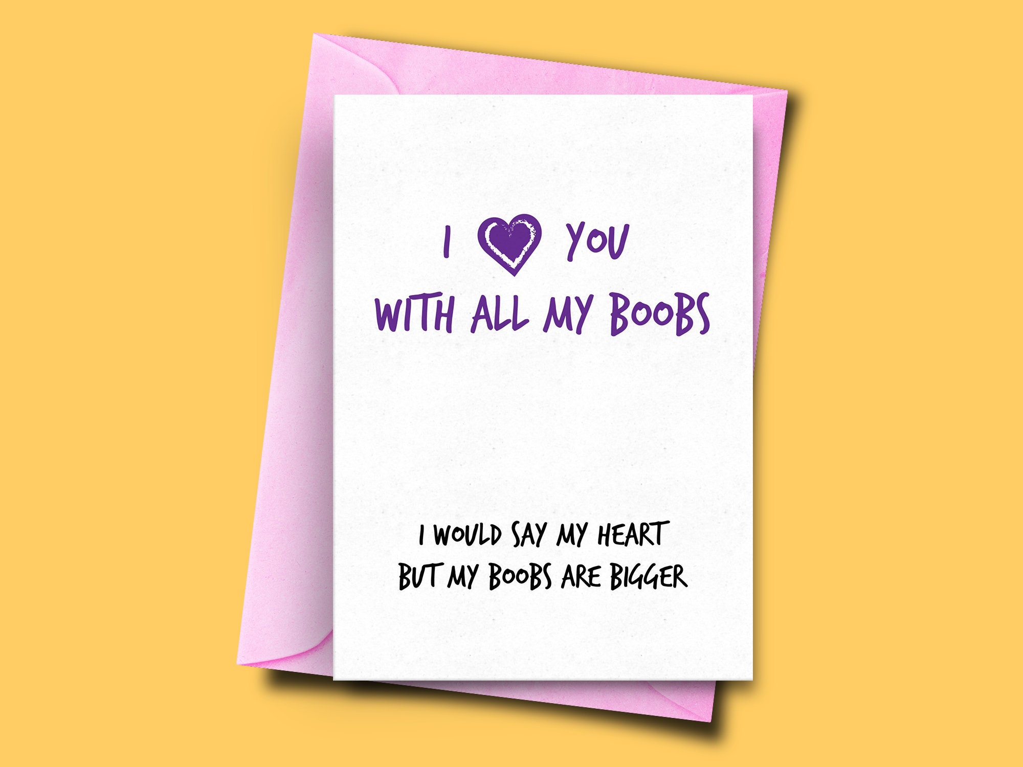 I Love You With All My Boobs I Would Say My Heart But My Boobs Are
