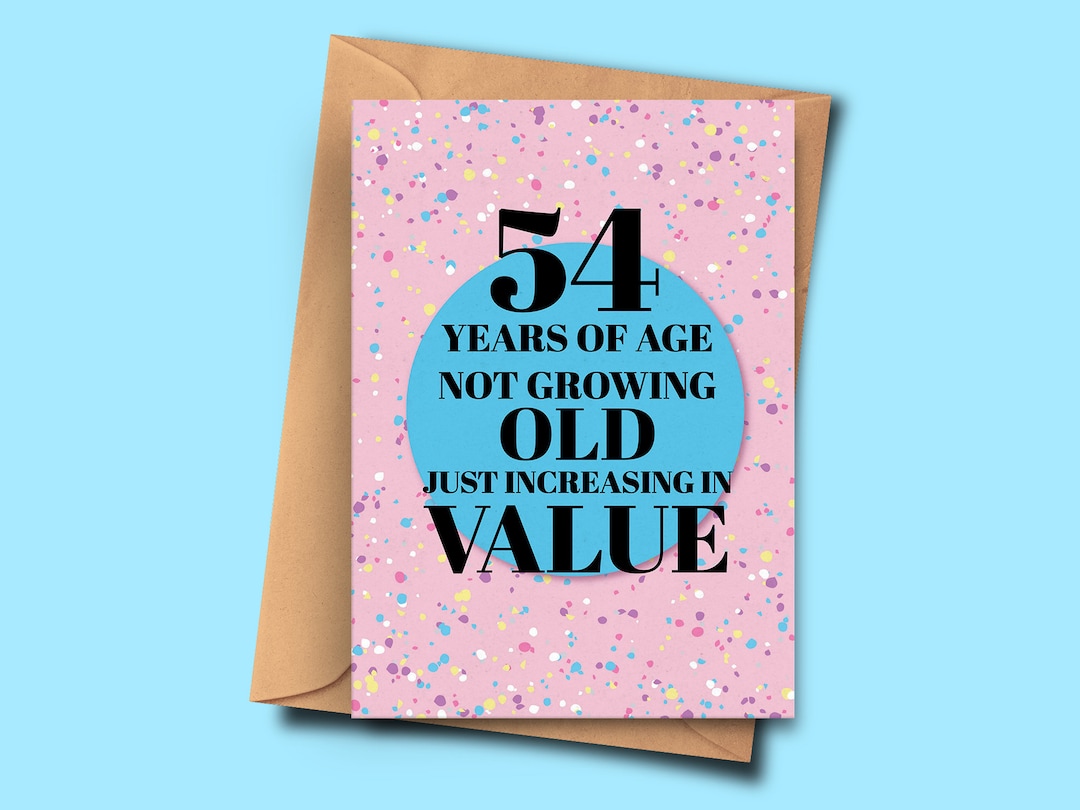 Funny 54th Birthday Card 54 Years of Age Not Growing Old Just ...
