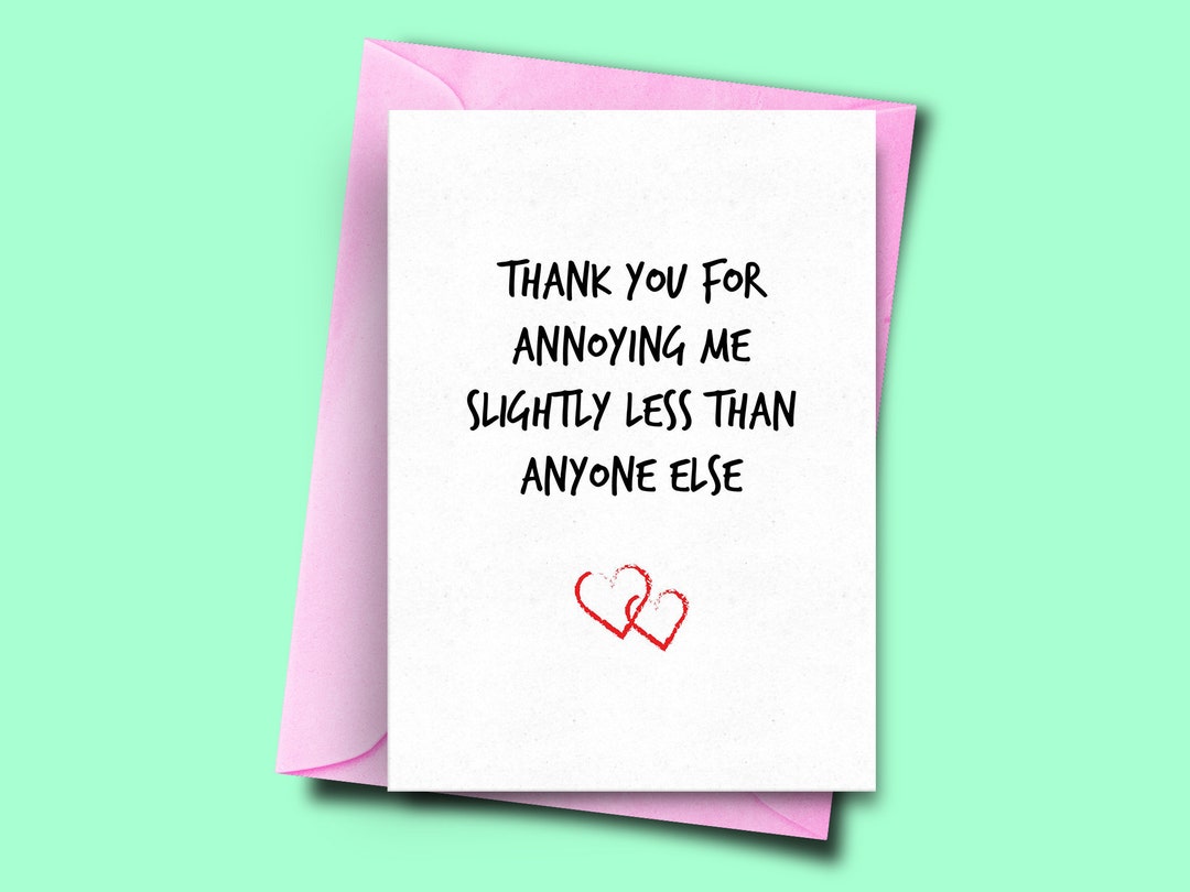 Thank You for Annoying Me Slightly Less Than Anyone Else, Funny ...